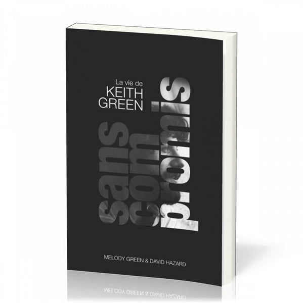 Sans compromis ! Biographie de Keith Green – ChezCarpus.com